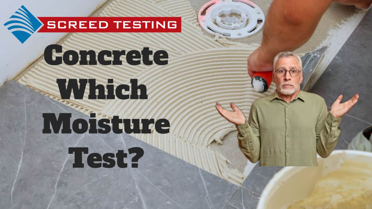 Concrete Which Moisture Test? - Screed Testing UK